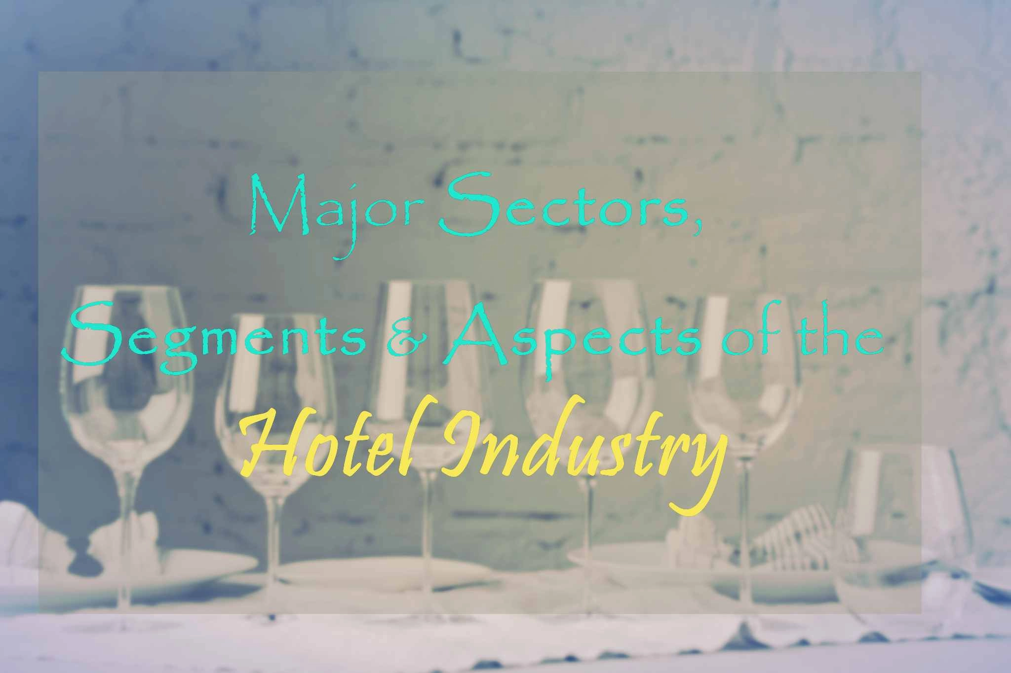 An Overview of The Hotel industry - It's Segments, Types & Aspects ...