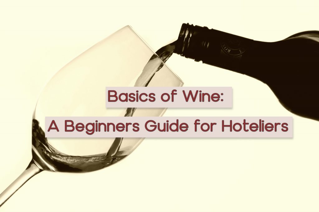 Basics of Wine: A Beginners Guide for Hoteliers | SOEG Consulting