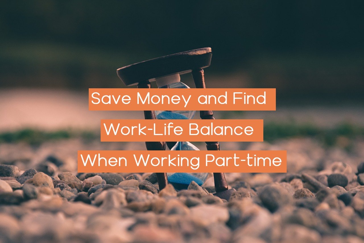 Here’s How You Can Save Money and Find Work-Life Balance When Working ...